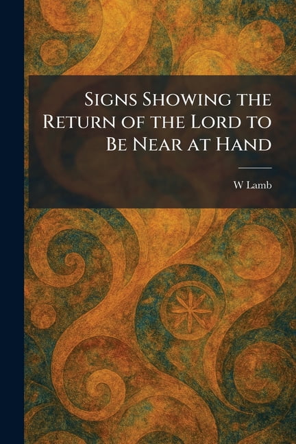Signs Showing the Return of the Lord to Be Near at Hand, (Paperback ...