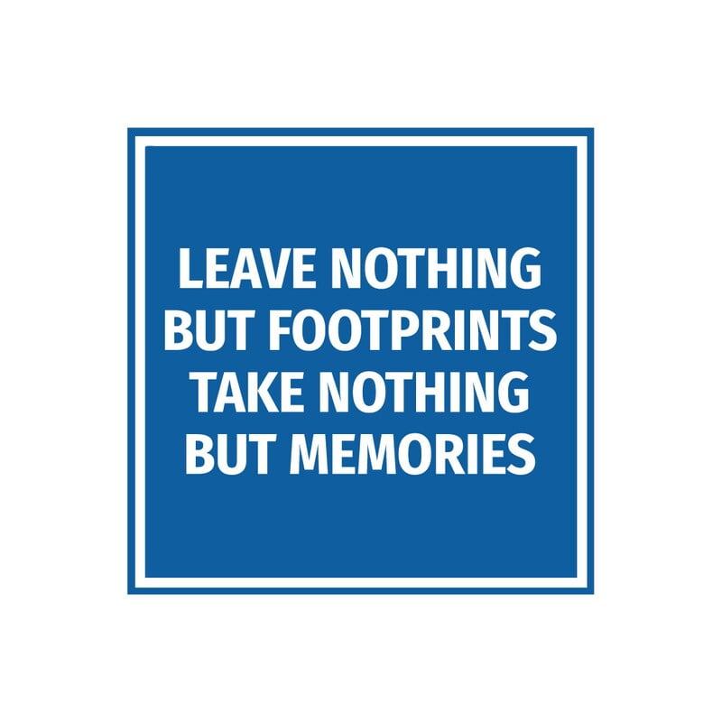 Signs Square Leave Nothing But Footprints, Take Nothing But Memories ...