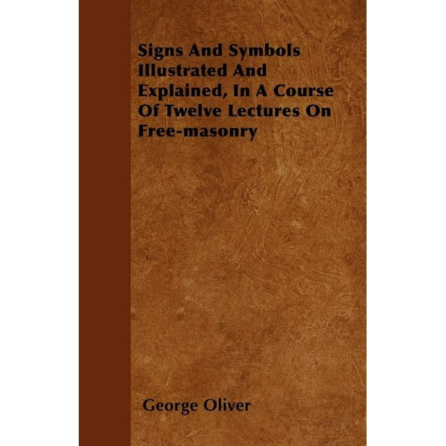 Signs and Symbols Illustrated and Explained, in a Course of Twelve ...