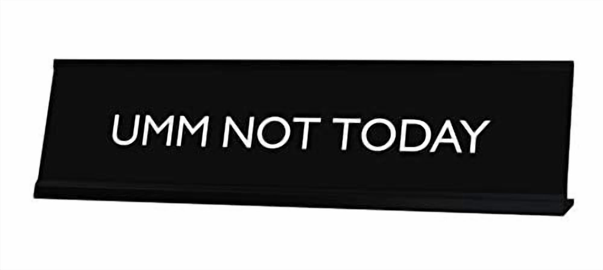 Signs by LITA UMM NOT Today Novelty Desk Sign - Walmart.com
