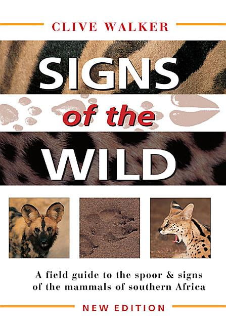 Signs of the Wild : A Field Guide to the Spoor & Signs of the Mammals ...