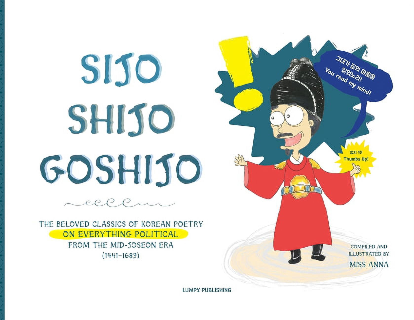 Sijo Shijo Goshijo: The Beloved Classics of Korean Poetry on Everything ...