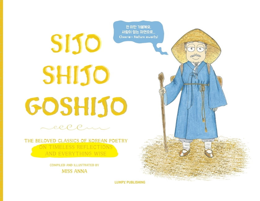 Sijo Shijo Goshijo: The Beloved Classics of Korean Poetry on Timeless ...