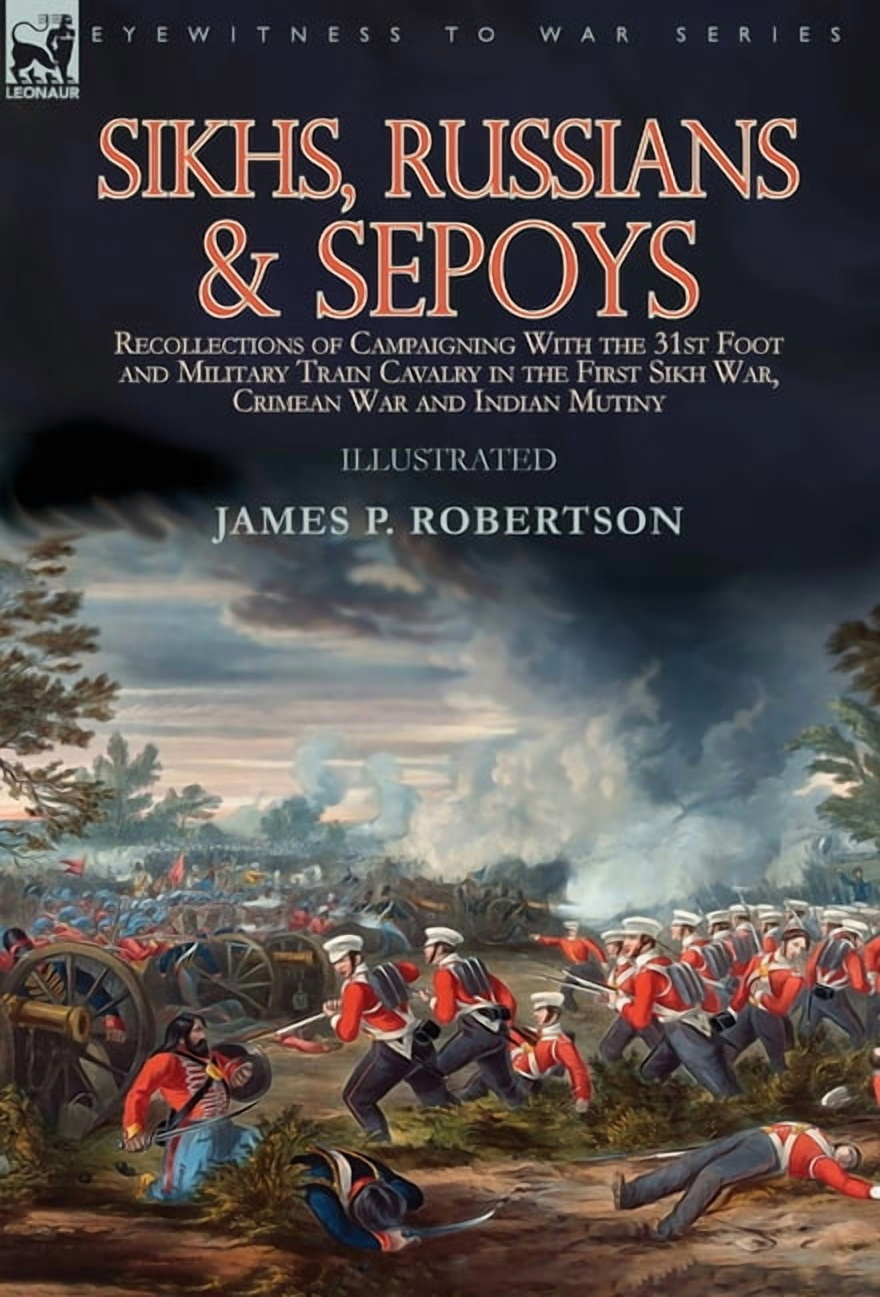 Sikhs, Russians & Sepoys: Recollections of Campaigning With the 31st ...
