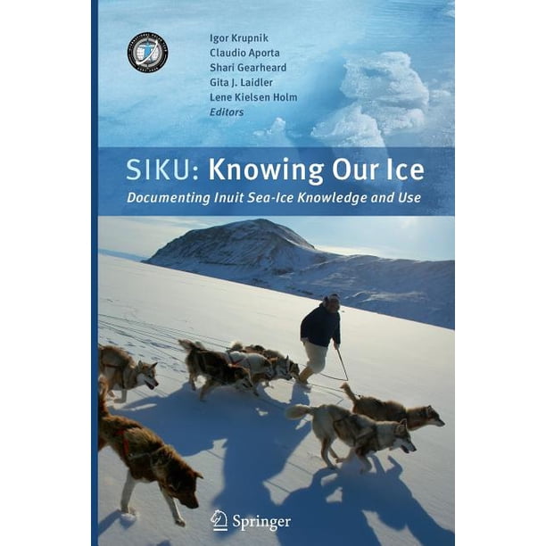 Siku: Knowing Our Ice : Documenting Inuit Sea Ice Knowledge and Use ...