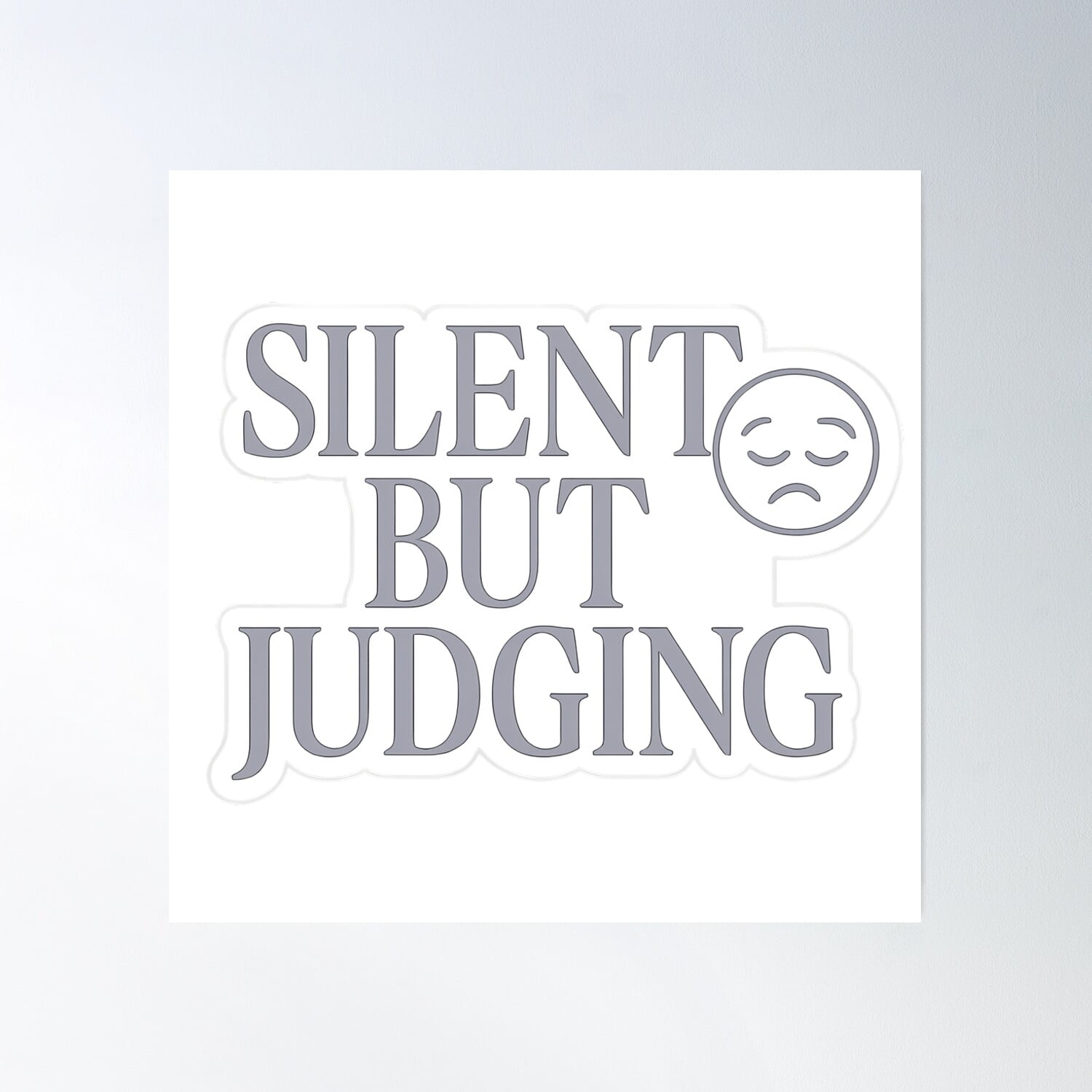 Silent But Judging Poster Wall Art, Modern Wall Decor, 30x30 UNFRAMED ...
