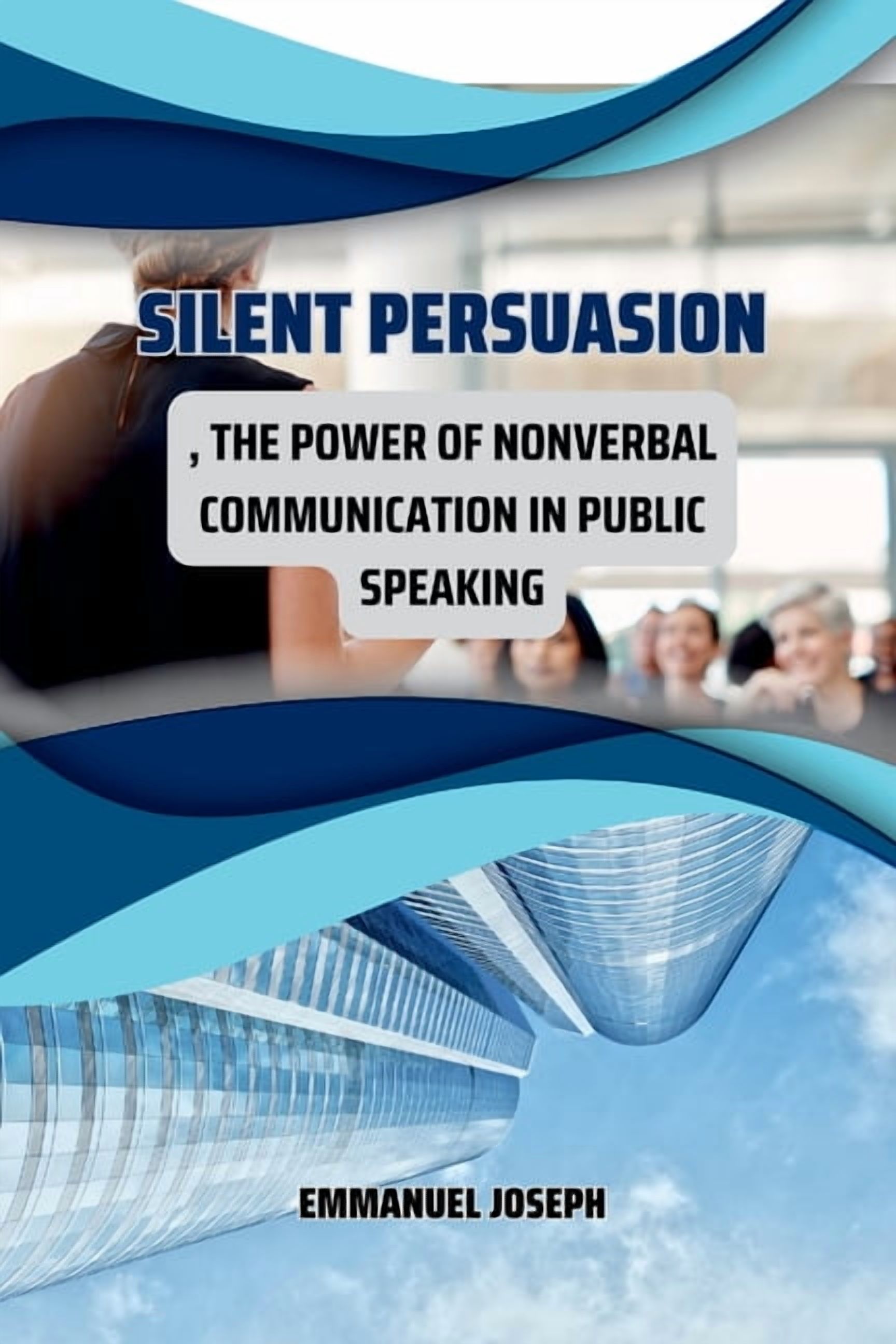 Silent Persuasion, The Power of Nonverbal Communication in Public ...