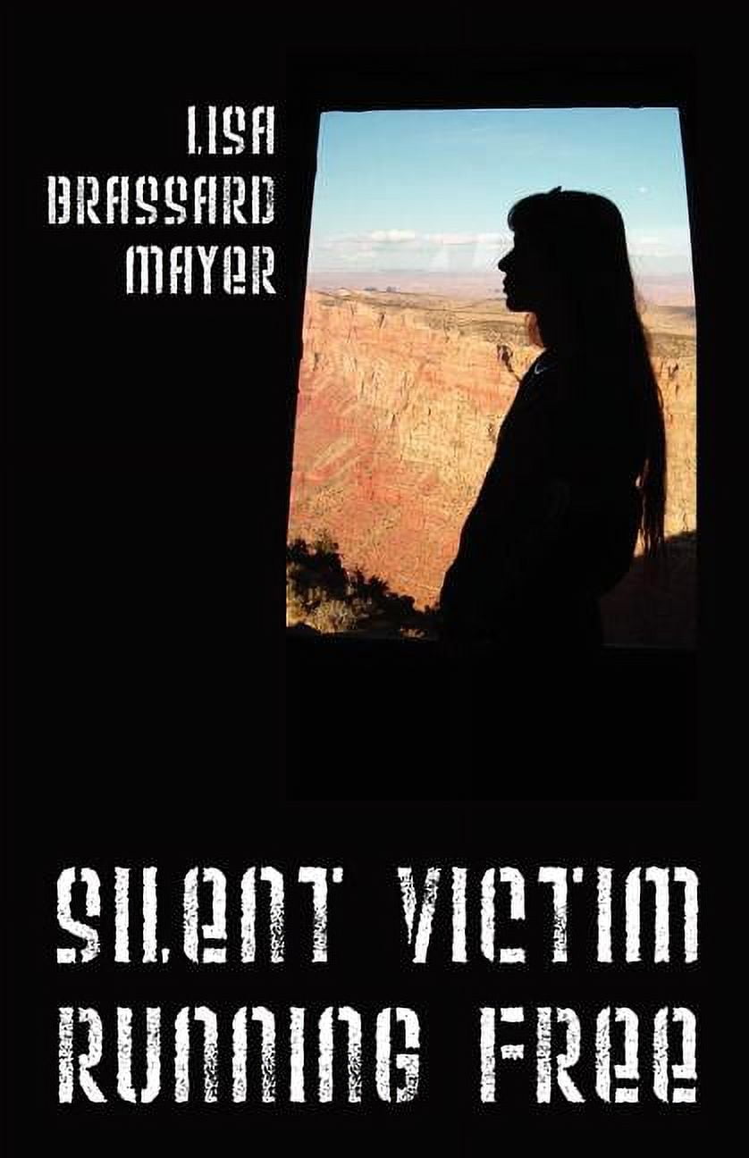 Silent Victim Running Free: A True Story About One Woman's Struggle To ...