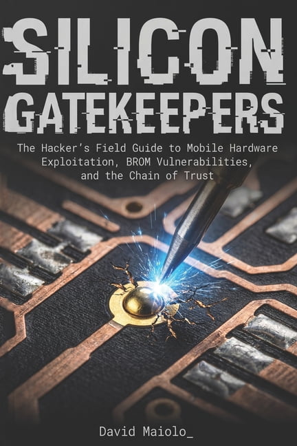 Silicon Gatekeepers: The Hacker's Field Guide to Mobile Hardware ...