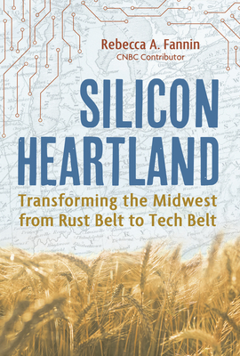 Silicon Heartland: Transforming the Midwest from Rust Belt to Tech Belt ...