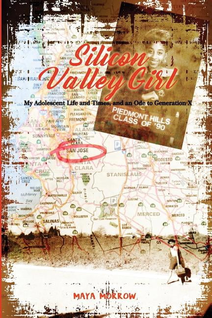 Silicon Valley Girl: My Adolescent Life and Times, and an Ode to ...