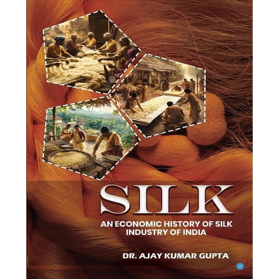 Silk (An Economic History of Silk Industry of India), (Paperback ...