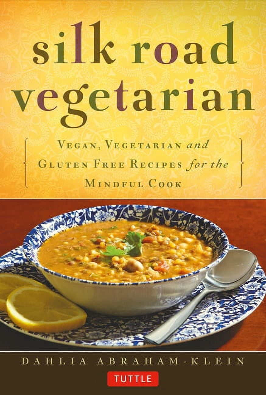 Silk Road Vegetarian: Vegan, Vegetarian and Gluten Free Recipes for the ...
