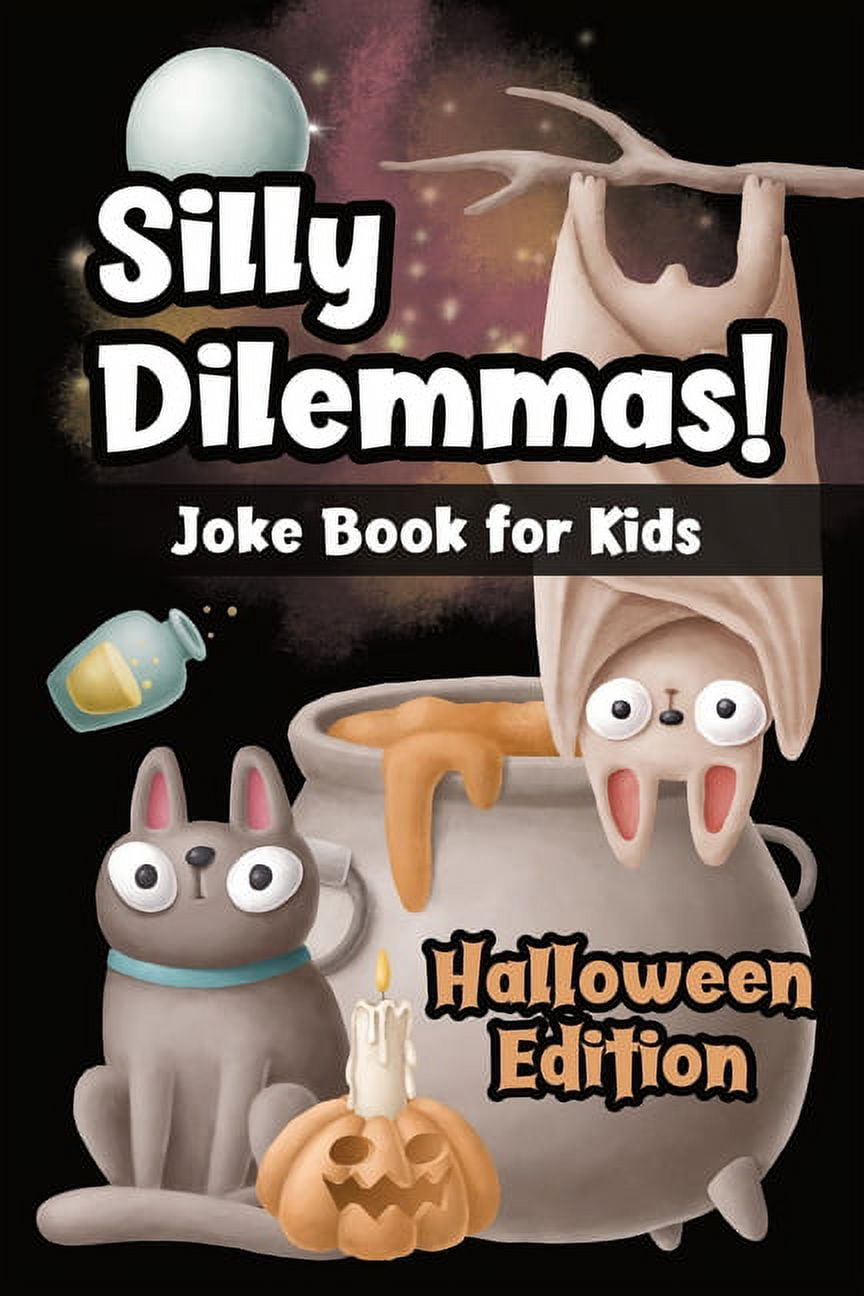 Silly Dilemmas! Joke Book for Kids - Halloween Edition: Would You ...