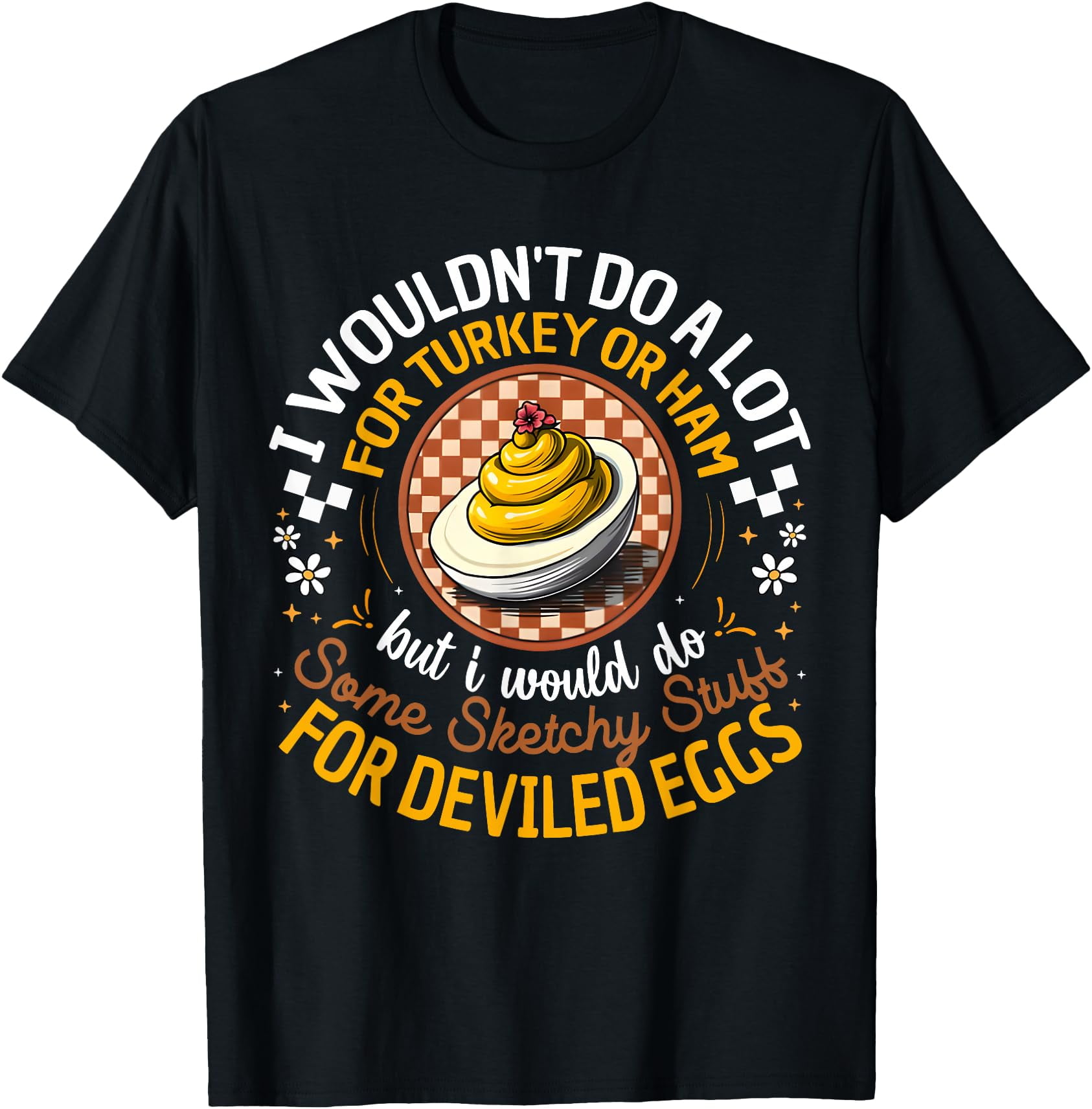 Silly Egg Meme Quote I Wouldn't Do A Lot for Turkey Or Ham T-Shirt ...