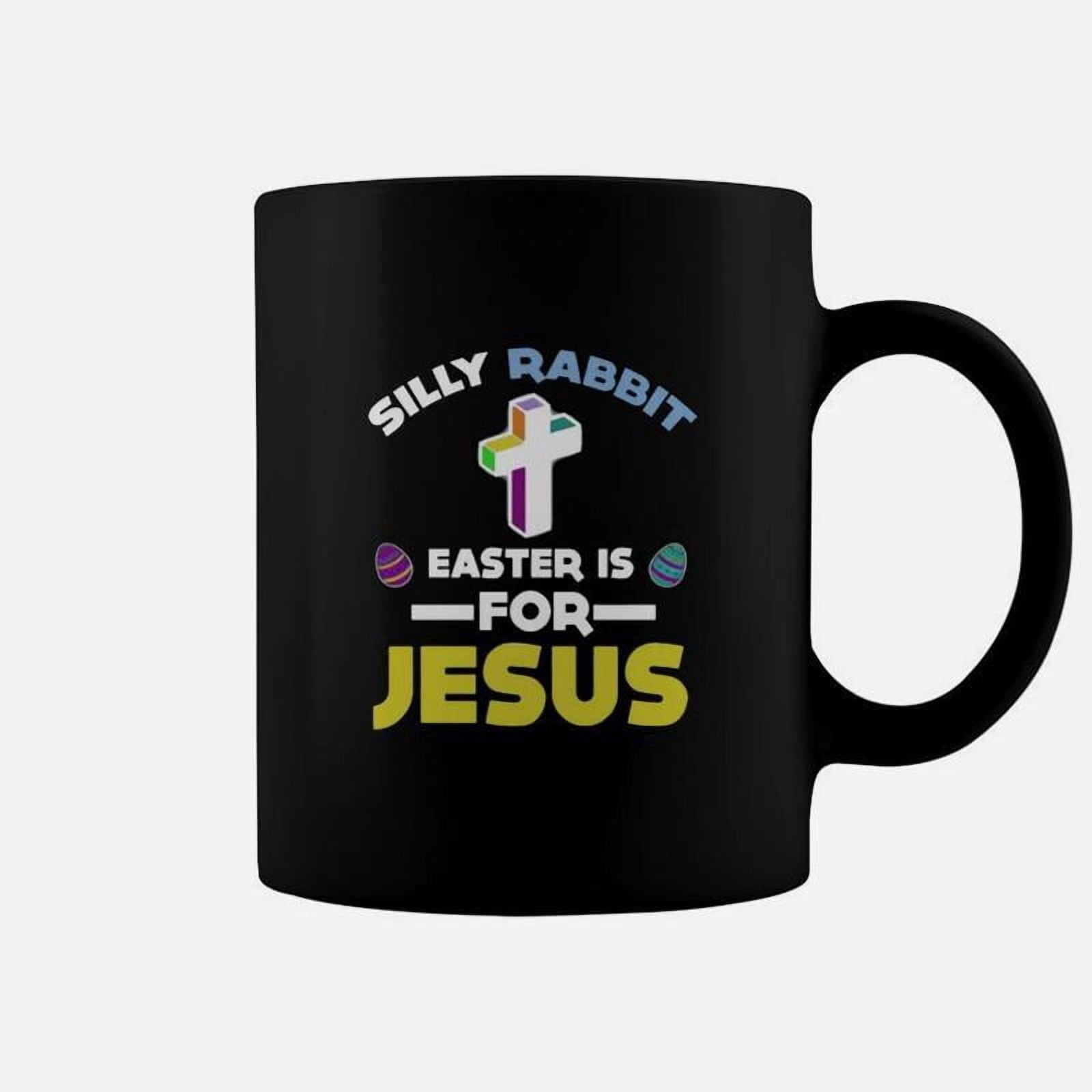 Silly Rabbit Easter Is Jesus Coffee Mug - Walmart.com