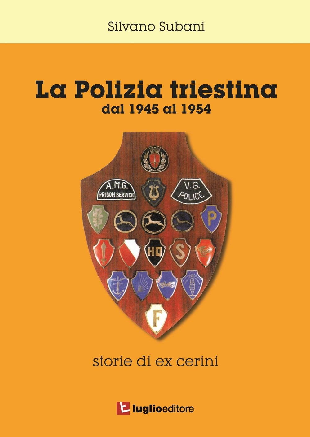 Silvano Subani La polizia triestina. Dal 1945 al 1954. Storie di ex ...