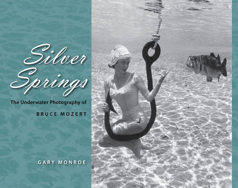 Silver Springs: The Underwater Photography of Bruce Mozert, (Hardcover ...