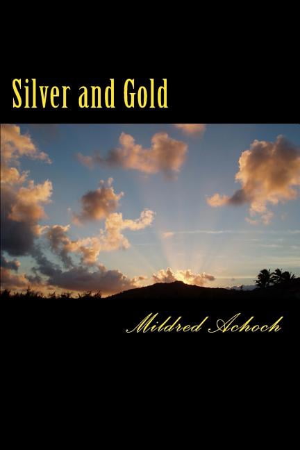 Silver and Gold : A Collection of Poems That Won Silver And/Or Gold in ...