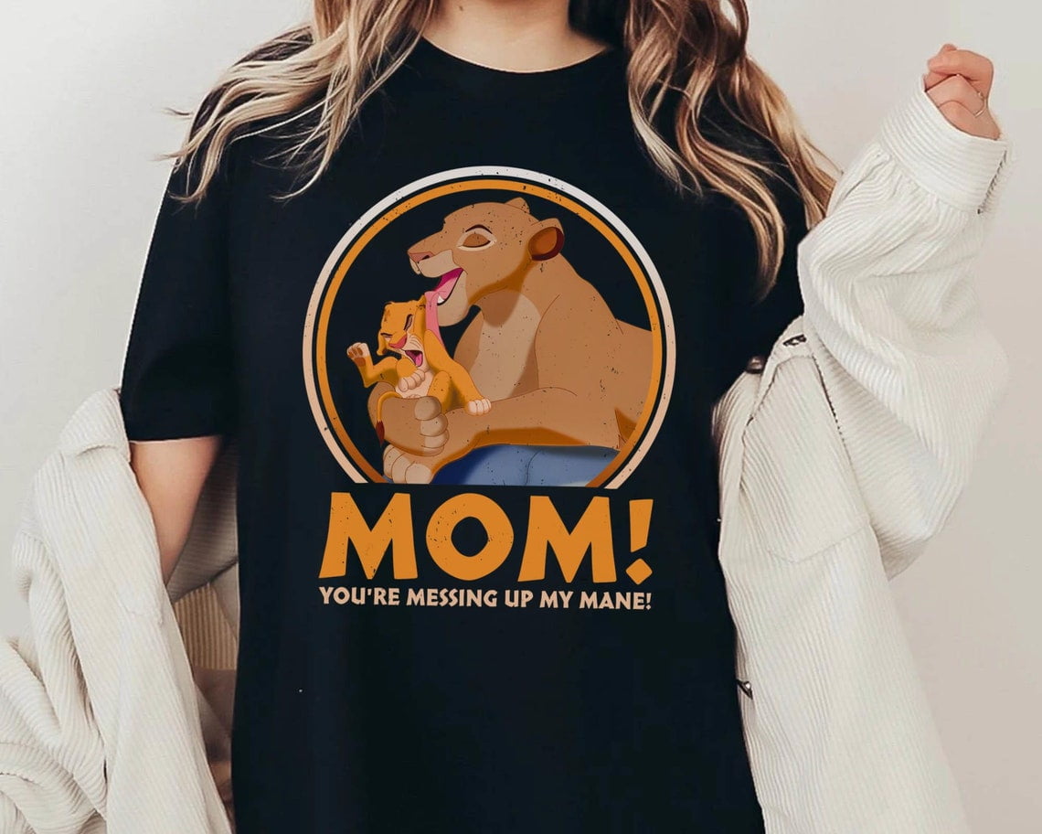 Simba And Sarabi Mom You're Messing Up My Mane Shirt,Red Color,Size M ...