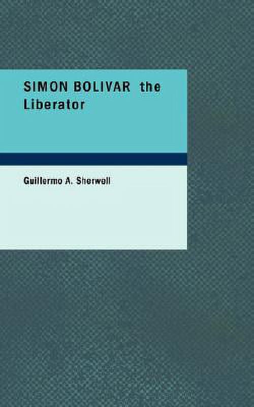 Simon Bolivar the Liberator (Paperback) - Walmart.com