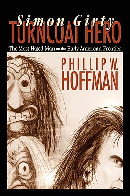 Simon Girty: Turncoat Hero (Paperback) by Phillip W Hoffman - Walmart.com