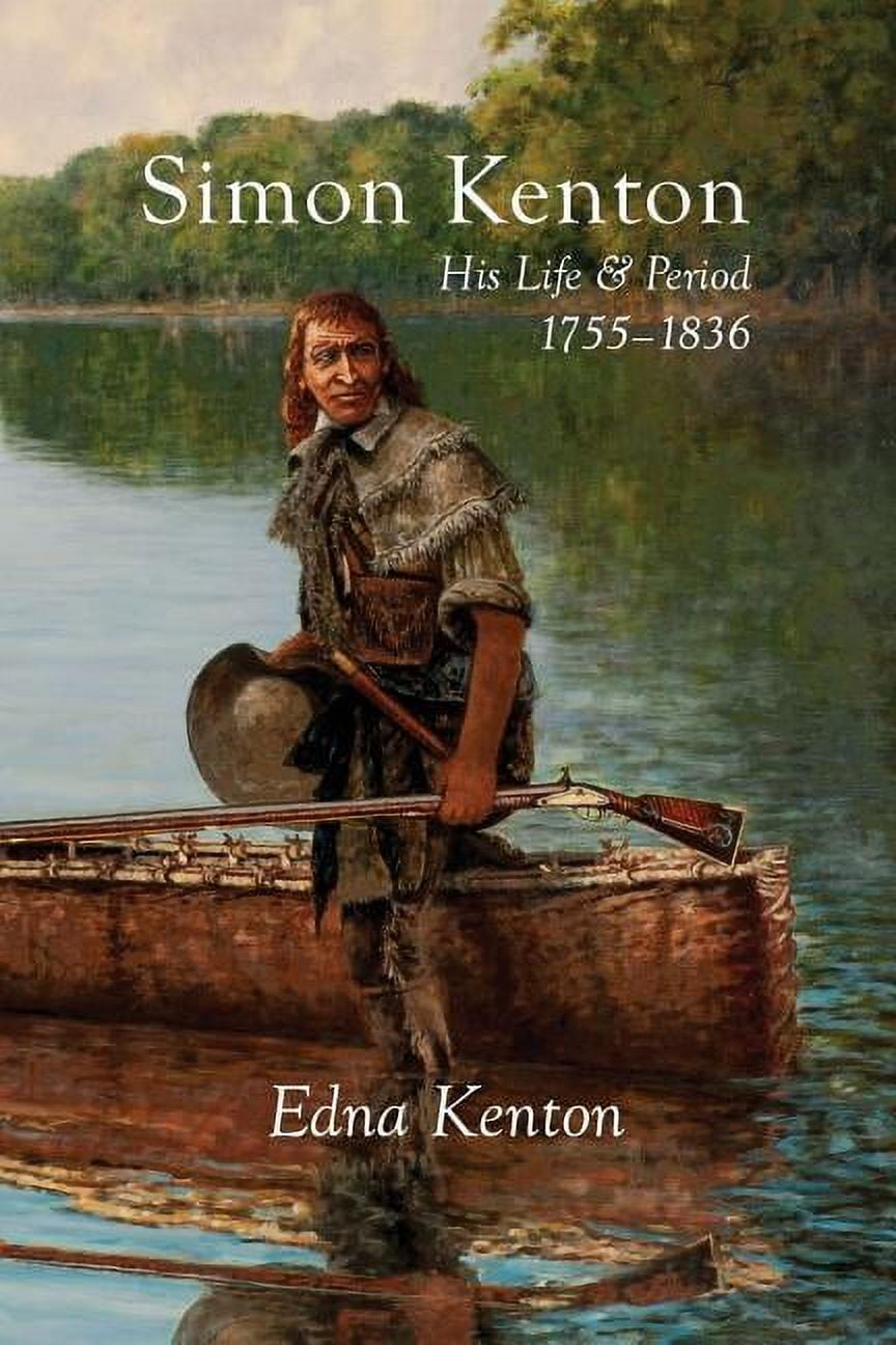 Simon Kenton: His Life and Period, 1755-1836, (Paperback) - Walmart.com