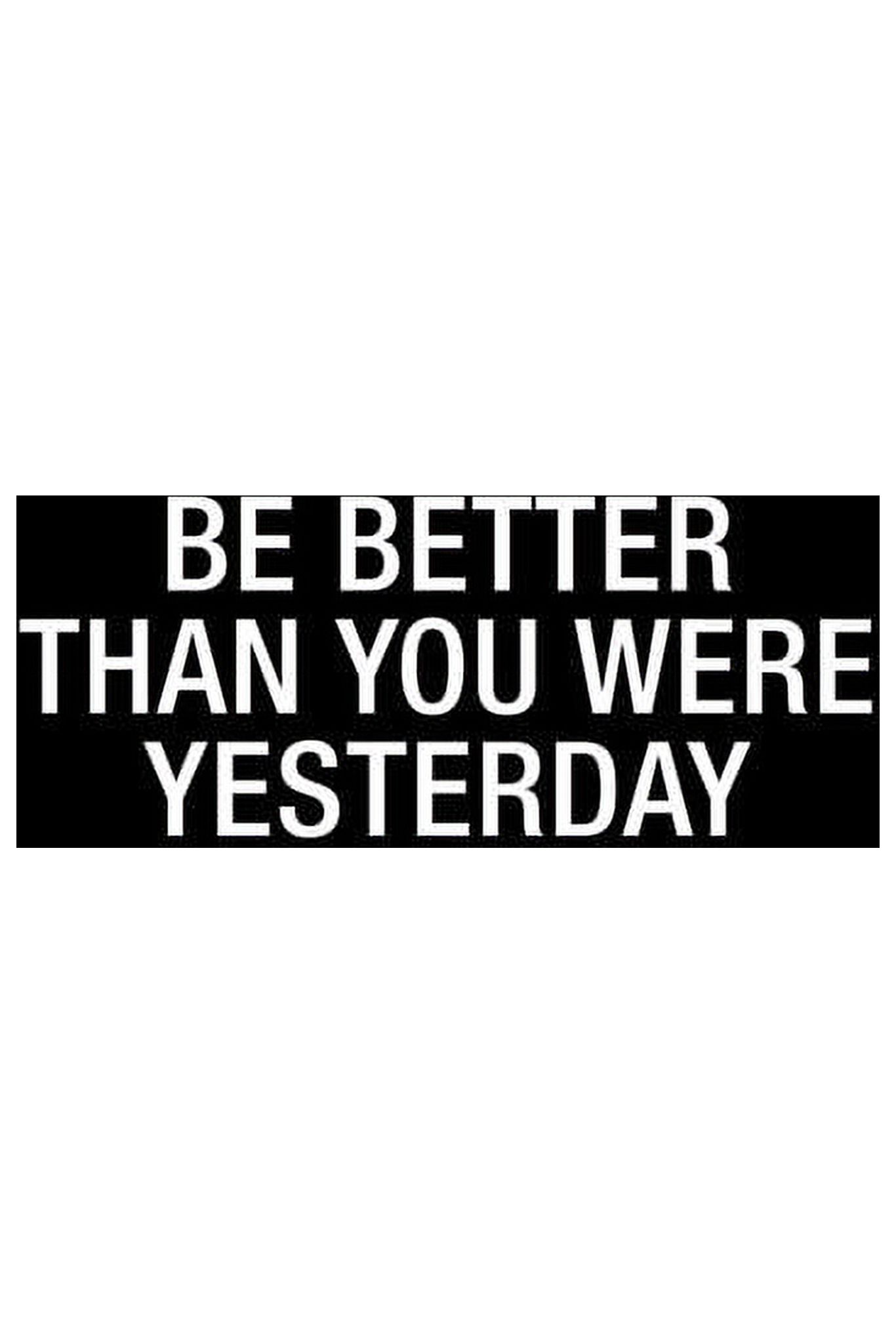 Simple Be Better Than You Were Yesterday Word Art Motivational ...
