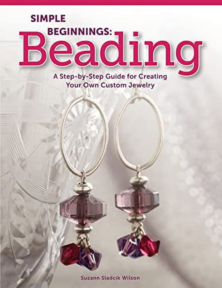 Pre-Owned Simple Beginnings: Beading: A Step-by-Step Guide for Creating Your Own Custom Jewelry ...