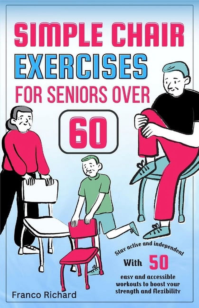 Simple Chair Exercises for Seniors Over 60: Stay active and independent ...