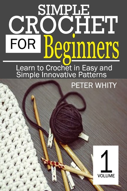 Simple Crochet for Beginners: Learn to Crochet in Easy and Simple ...