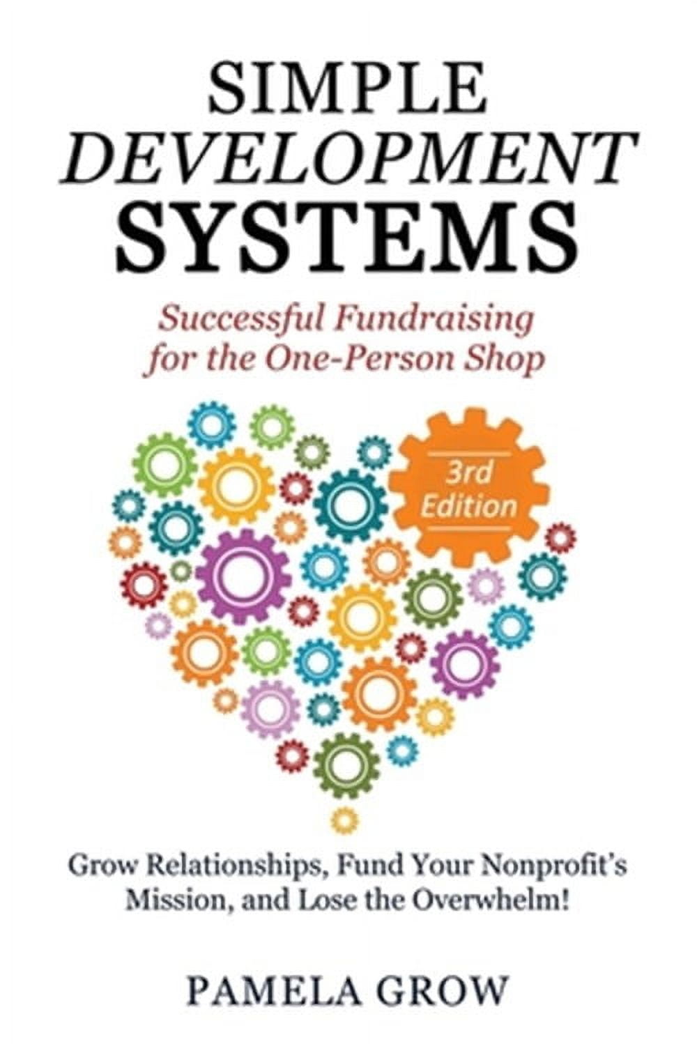 Simple Development Systems: Successful Fundraising for the One-Person ...