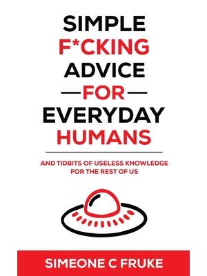 Simple F*cking Advice for Everyday Humans : And Tidbits of Useless ...