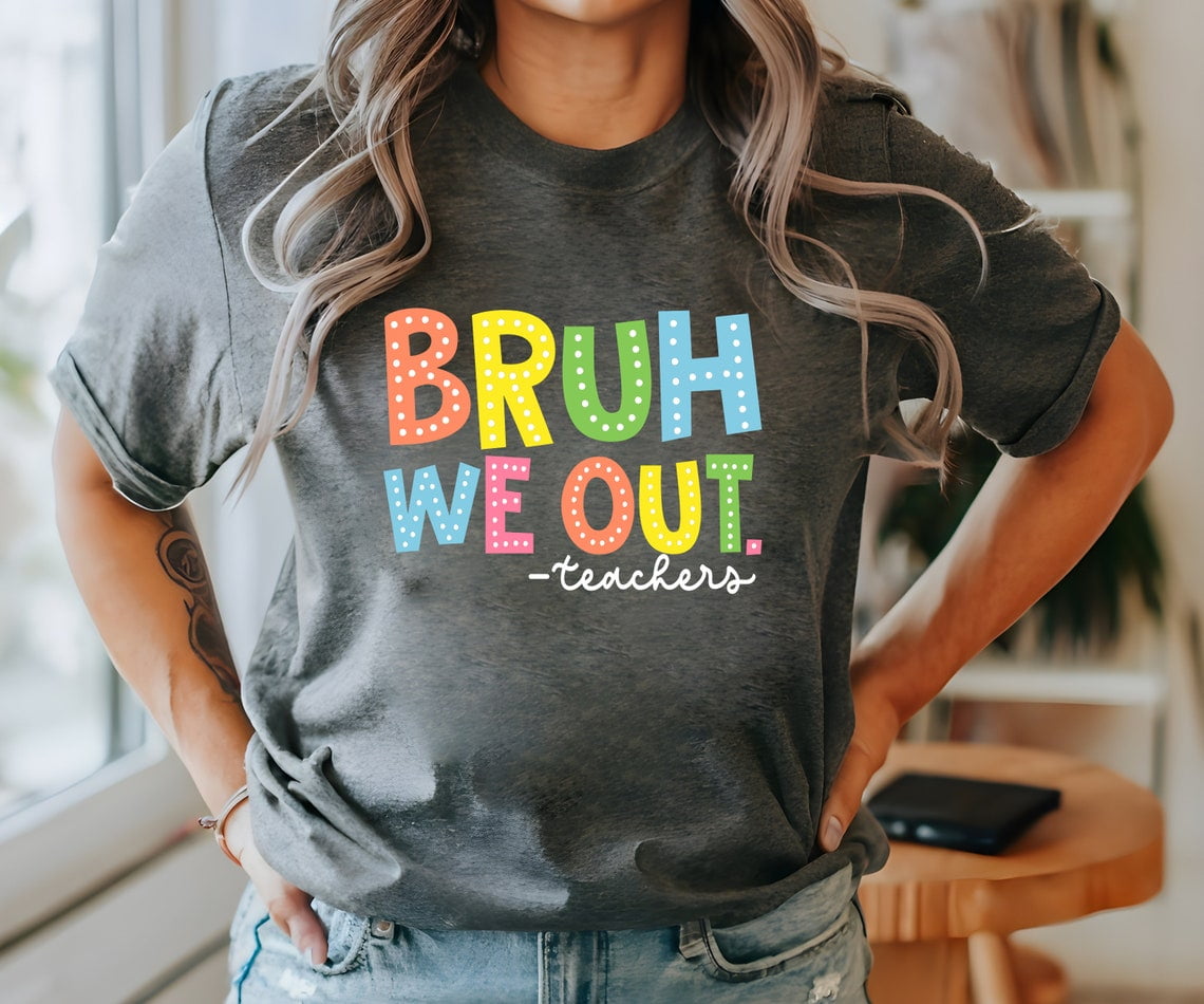 Simple Fit Bruh We Out Teachers T-Shirt, Bruh Teacher Shirt, We Out ...