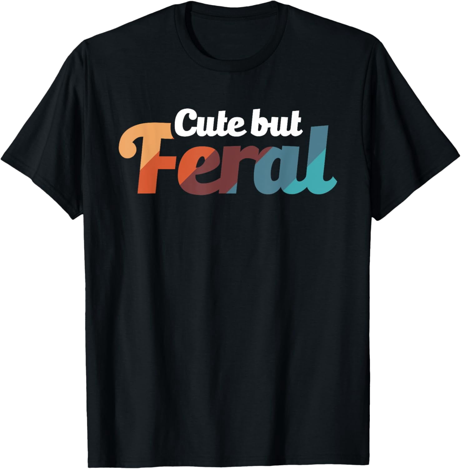Simple Fit Cute But Feral, Cute But Feral Feral Untamed T-Shirt ...