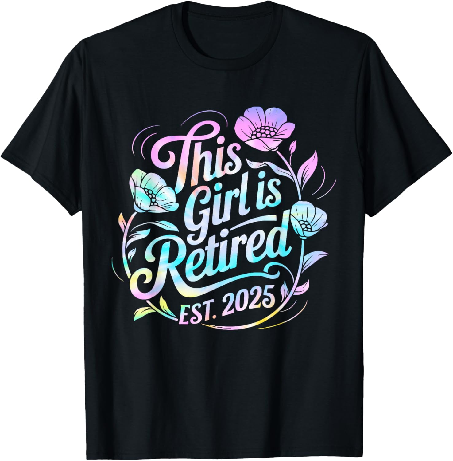 Simple Fit Cute Floral For Women Retirement This Girl Is Retired 2025 T ...