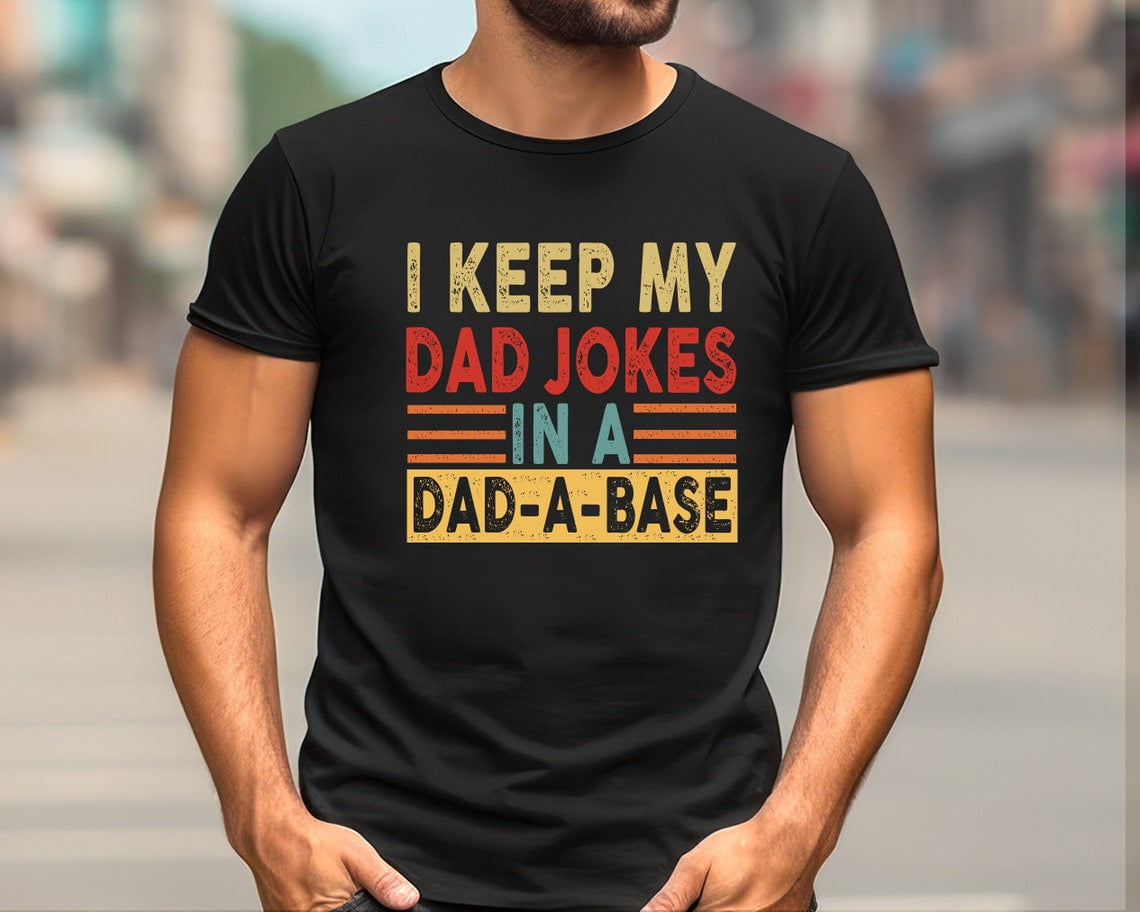 Simple Fit Dad Joke Shirt, I Keep All My Dad Jokes In A Dad A Base ...