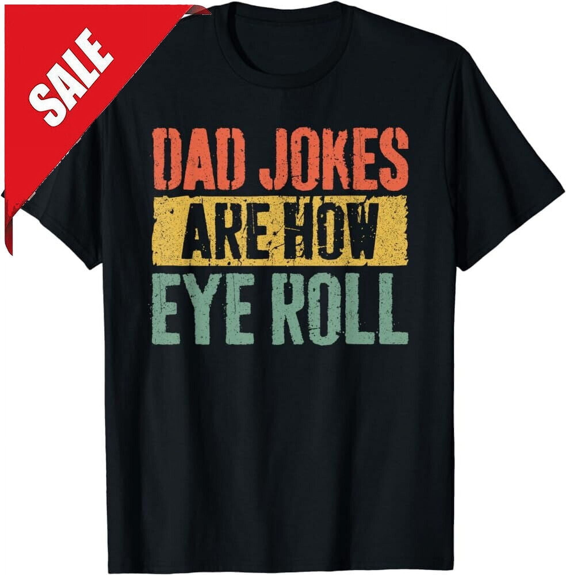 Simple Fit Dad Jokes Are How Eye Roll Shirt, Dad Joke Shirt, Father'S ...