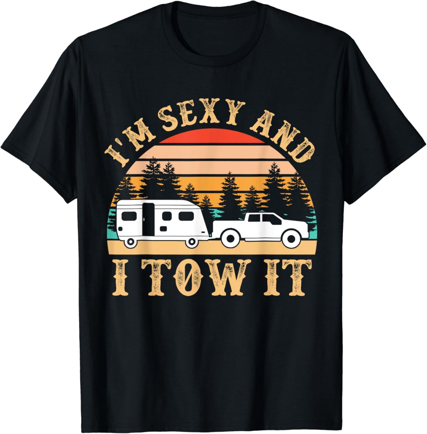 Simple Fit Funny Camping Rv Im Sexy And I Tow It Rv Camper T-Shirt ...