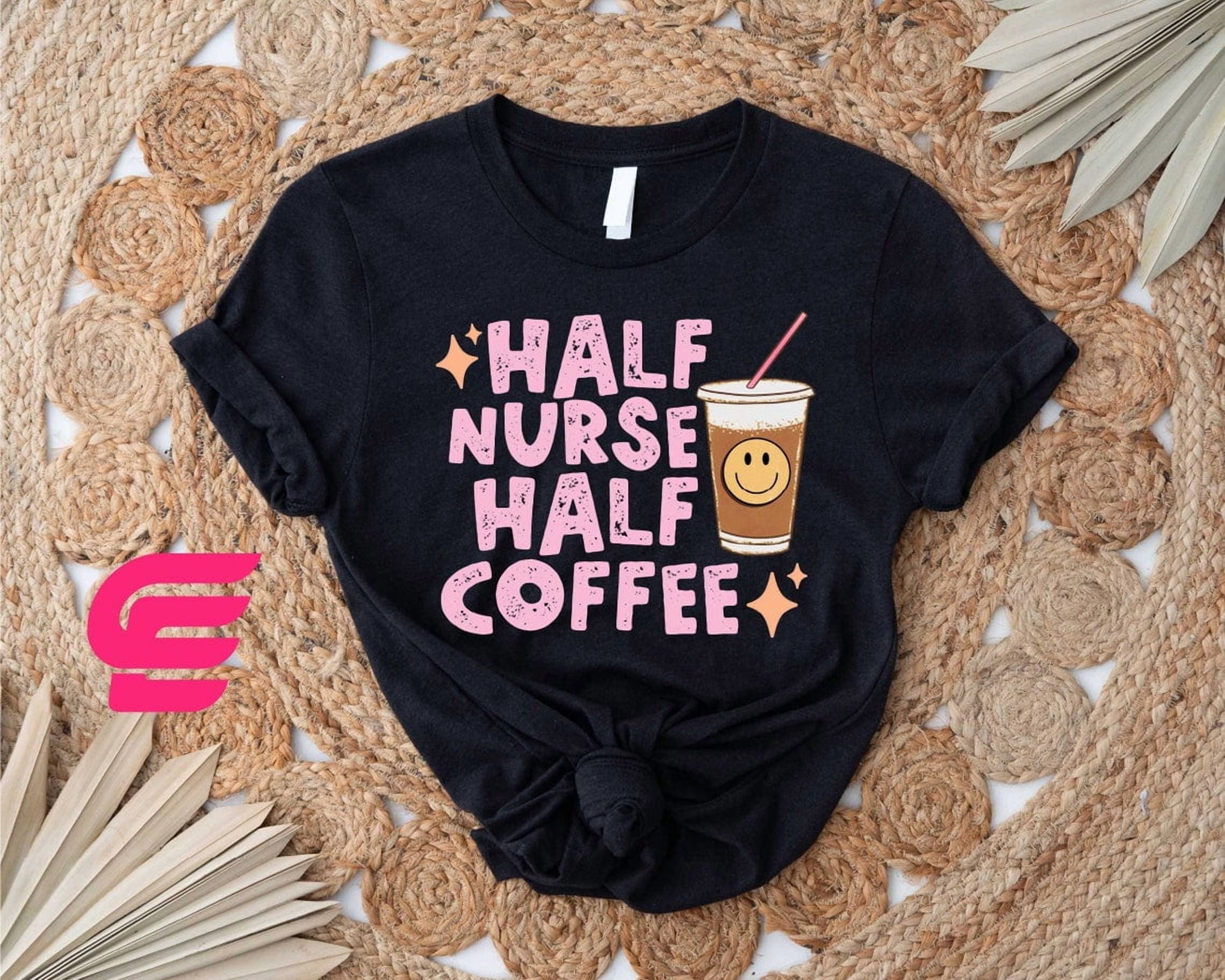Simple Fit Half Nurse Half Coffee Shirt, Nurse Shirt, Coffee Shirt ...