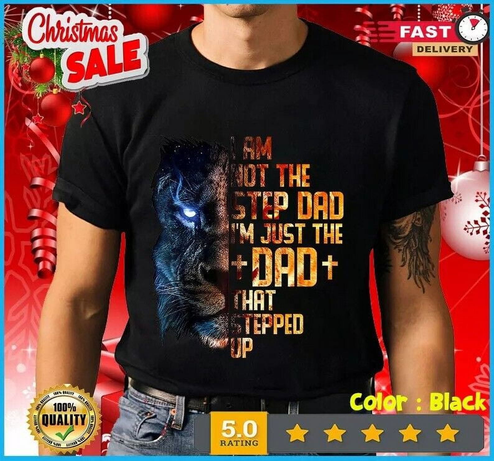 Simple Fit I Am Not The Step Dad I Am The Dad That Stepped Up T-Shirt ...