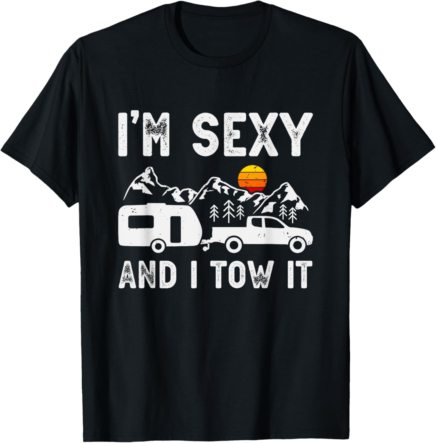 Simple Fit I'M Sexy And I Tow It Caravan Camping Trailer Camper T-Shirt ...
