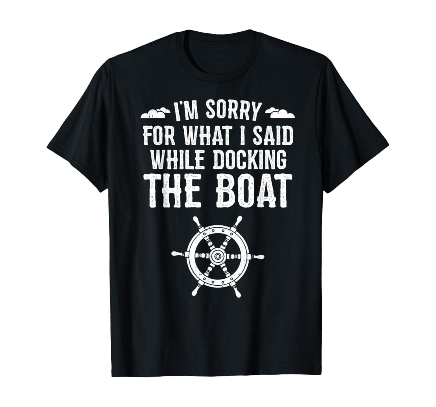 Simple Fit I'M Sorry For What I Said Shirt Funny Boat Docking Camping T ...