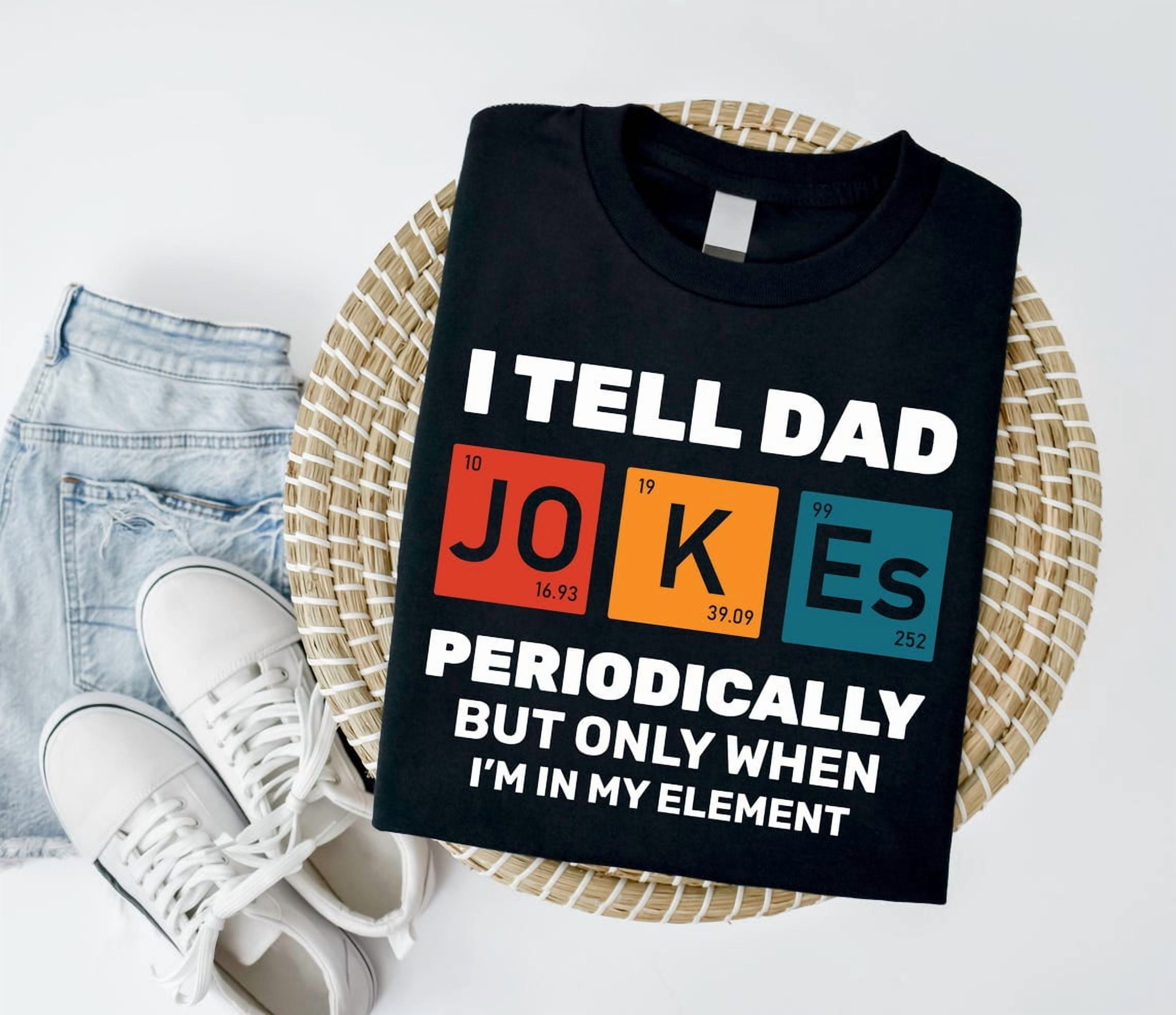 Simple Fit I Tell Dad Jokes Periodically But Only When I'M In My ...