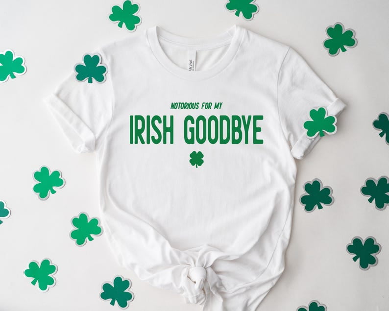 Simple Fit Irish Goodbye Shirt, Notorious For My Shirt, St Patricks Day ...