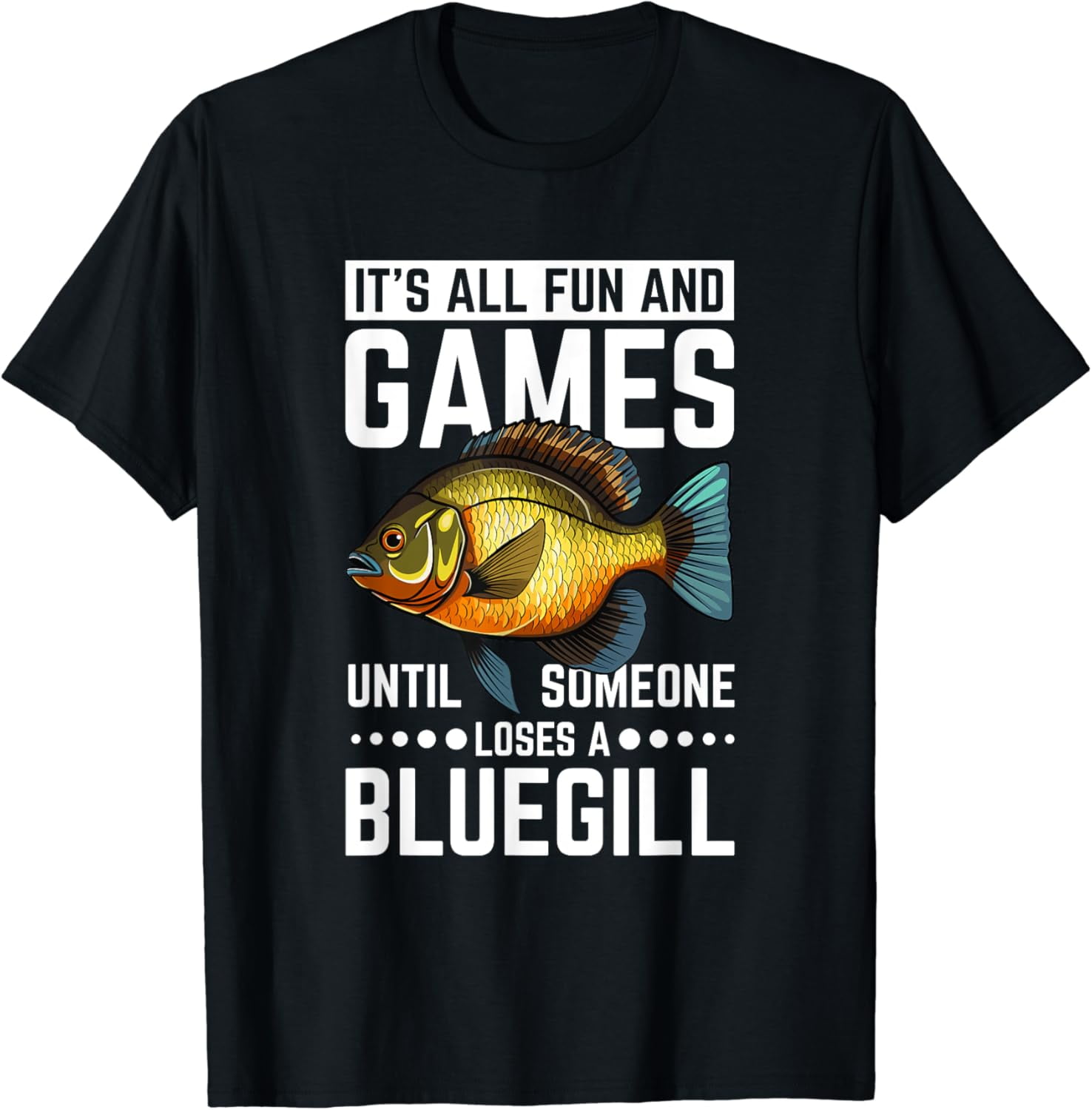 Simple Fit It'S All Fun Funny Bluegill Freshwater Fish Fishing T-Shirt ...