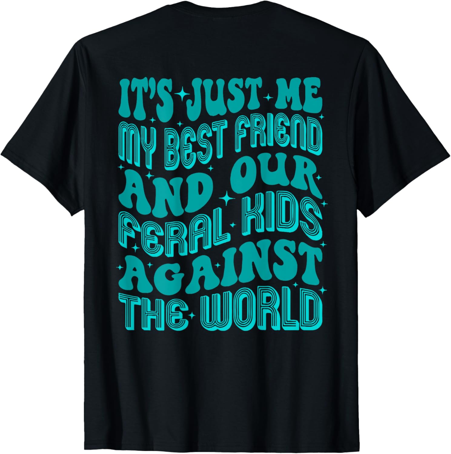Simple Fit It'S Just Me My Best Friend And Our Feral Kids Against World ...