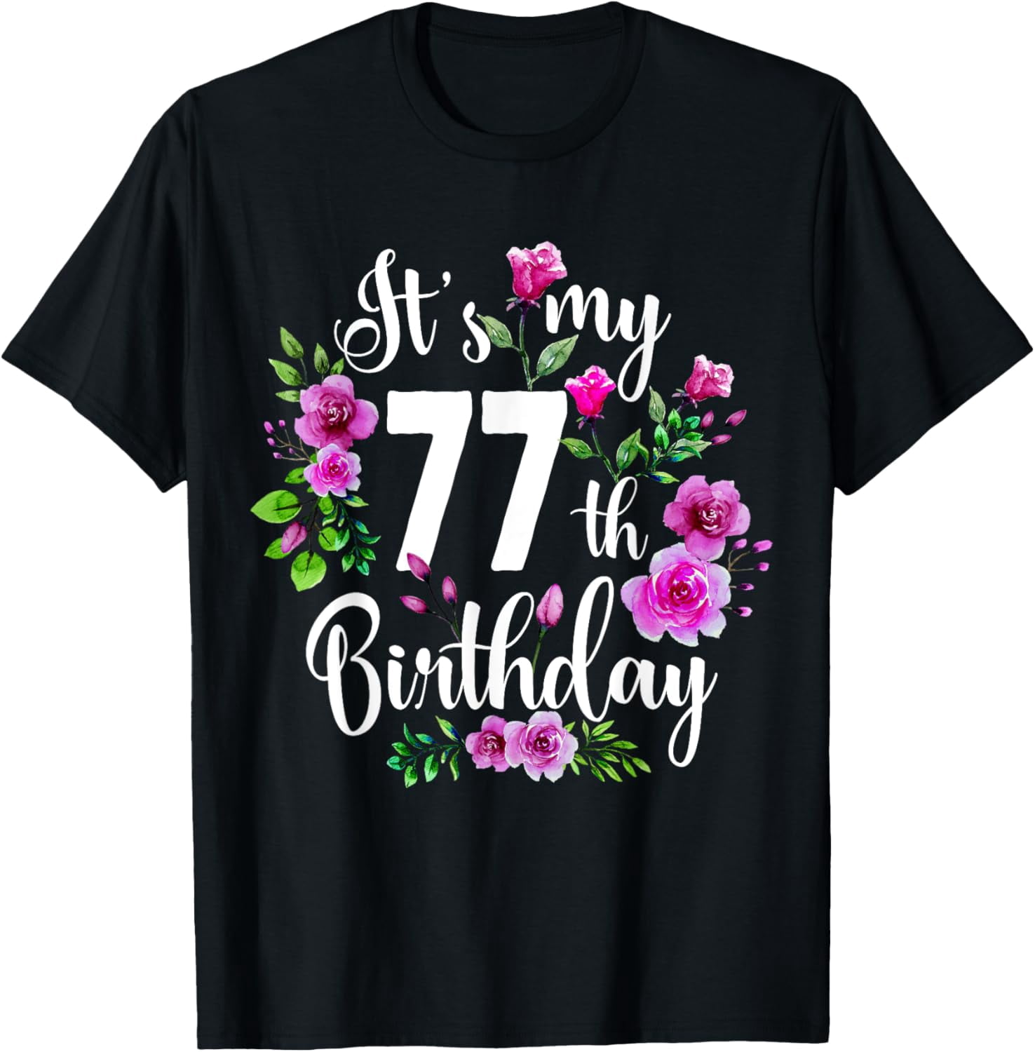 Simple Fit Its My 77Th Birthday Shirt Pink Rose Flower 77 Year Old T ...