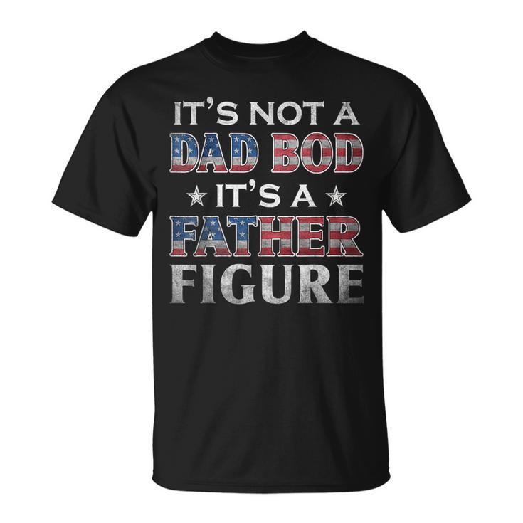 Simple Fit Its Not A Dad Bod Its A Father Figure American Flag Unisex T ...