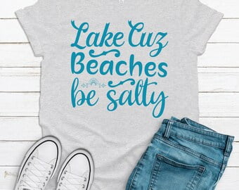 Simple Fit Lake Cuz Beaches Be Salty, Soft Unisex Tee, Plus Size Lake ...